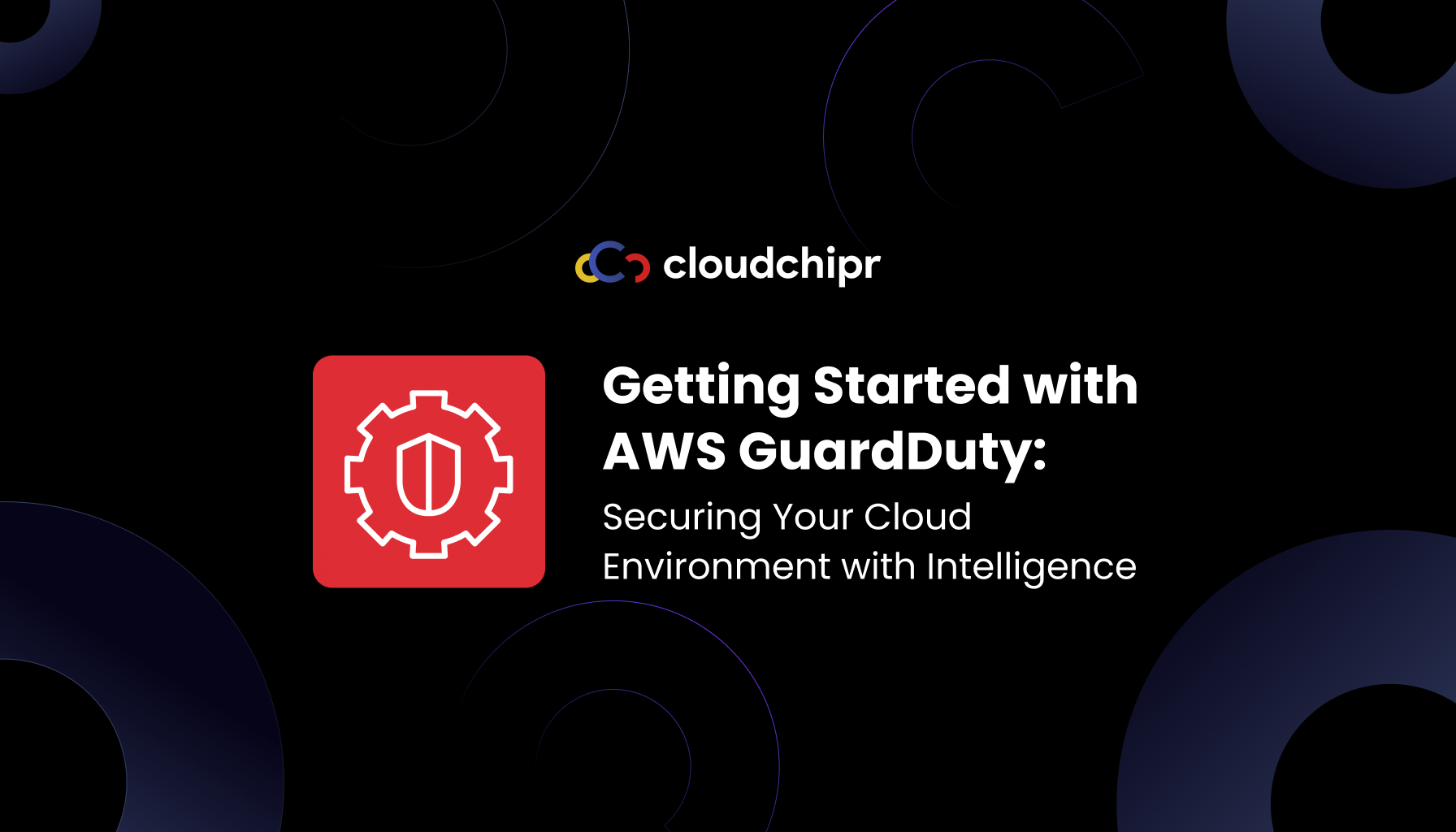 Getting Started with AWS GuardDuty: Securing Your Cloud Environment with Intelligence